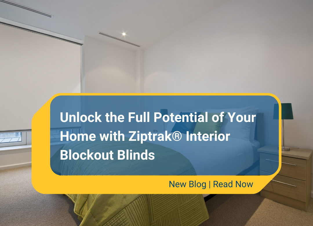 Interior Blockout Blinds | Ziptrak Comfort & Light Control